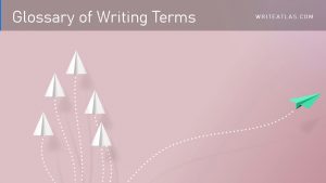 Glossary of Writing Terms - WriteAtlas